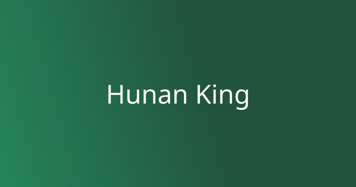 Order Authentic Chinese Online | Hunan King - Pickup or Delivery Available